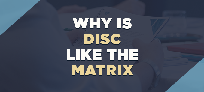 DISC Profile: Why is DISC Like The Matrix