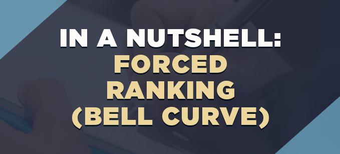In a Nutshell: Forced Ranking (Vitality Curve, Bell Curve)