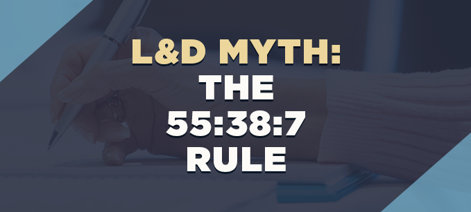 L&D Myth: The 55-38-7 Rule of Communication (Mehrabian Myth)