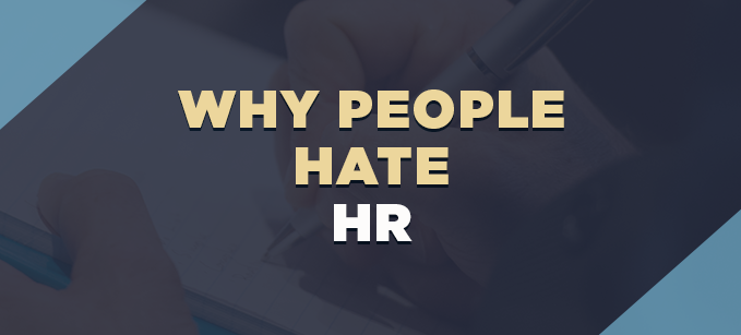 Why (Some) People Hate HR – The Top 10 Criticisms
