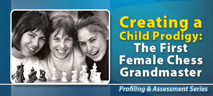 Creating A Child Prodigy: The First Female Chess Master