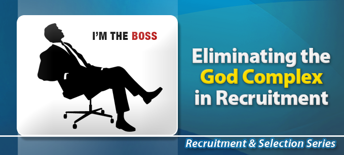 Eliminating the God Complex in Recruitment