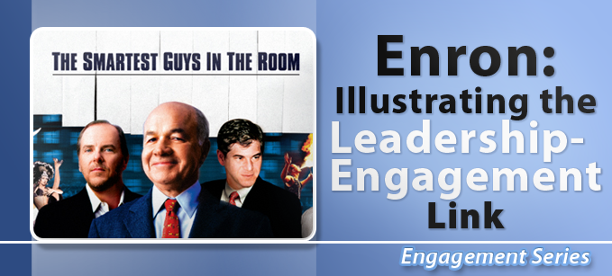 Enron: Illustrating the Leadership-Engagement Link