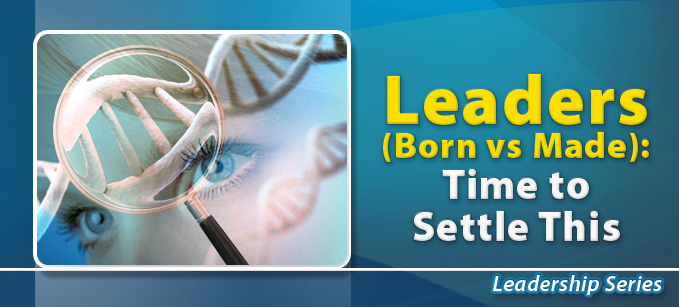 Leaders (Born vs Made): Time to Settle This