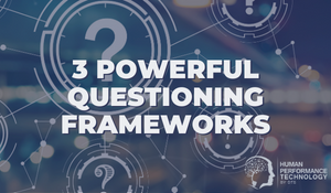 3 Powerful Questioning Frameworks