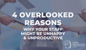 4 Overlooked Reasons Why Your Staff Might Be Unhappy & Unproductive
