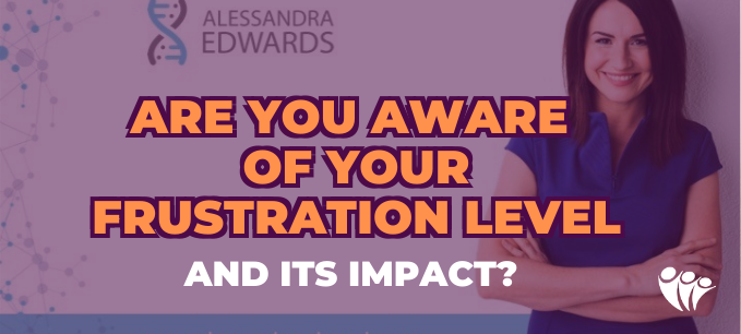 Are you Aware of Your Frustration Level and its Impact?