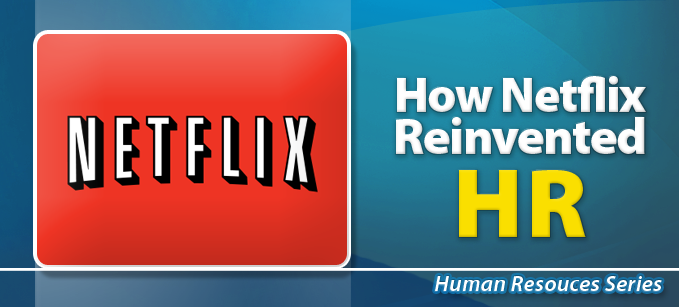 A Must-Read HBR Article: How Netflix Reinvented HR