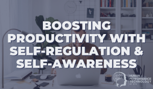 Boosting Productivity with Self-Regulation & Self-Awareness