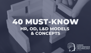 40 Must-Know HR, OD, L&D Models & Concepts