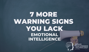 7 More Warning Signs You Lack Emotional Intelligence
