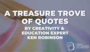 A Treasure Trove of Quotes By Creativity & Education Expert Ken Robinson