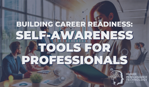 Building Career Readiness: Self-Awareness Tools for Professionals