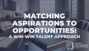 Matching Aspirations to Opportunities: A Win-Win Talent Approach