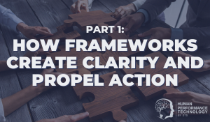 Part 1: How Frameworks Create Clarity and Propel Action