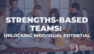 Strengths-Based Teams: Unlocking Individual Potential