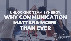 Unlocking Team Synergy: Why Communication Matters More Than Ever