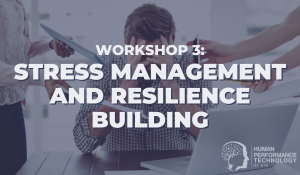 Workshop 3: Stress Management and Resilience Building