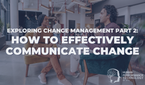 How to Effectively Communicate Change (Part Two)