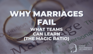 Why Marriages Fail. What Teams Can Learn. (The Magic Ratio)